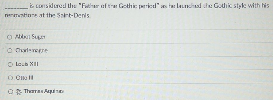Solved: is considered the “Father of the Gothic period" as he launched ...