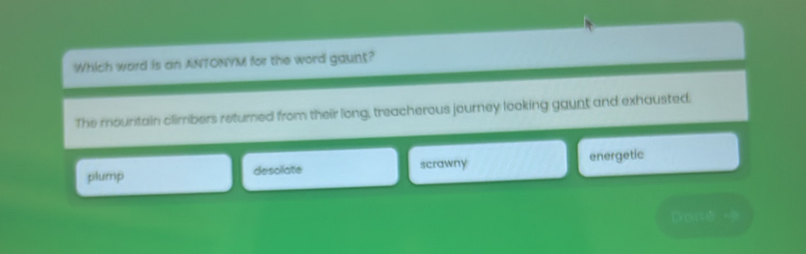 Solved: Which word is an ANTONYM for the word gaunt? The mountain ...