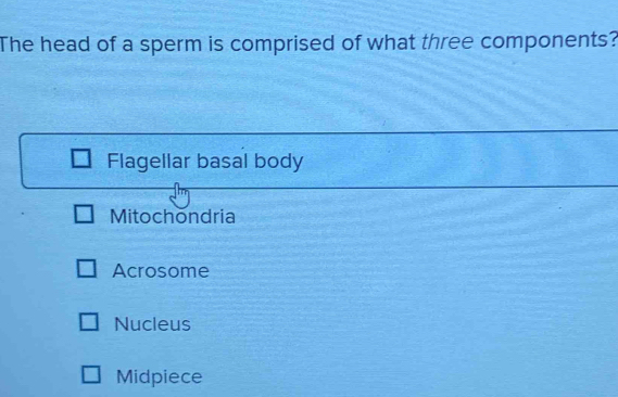 Solved: The head of a sperm is comprised of what three components ...