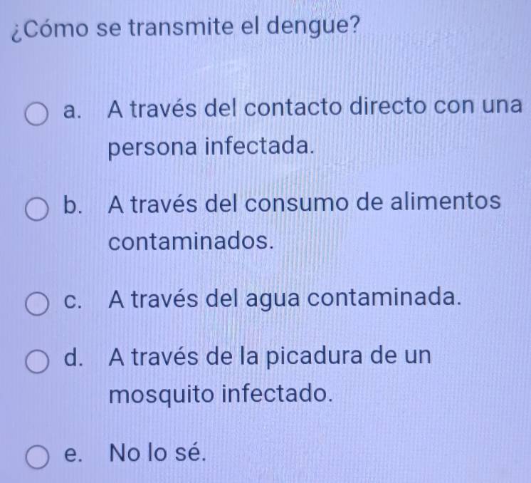 Resuelto:¿Cómo se transmite el dengue? a. A través del contacto directo con una persona infectada.