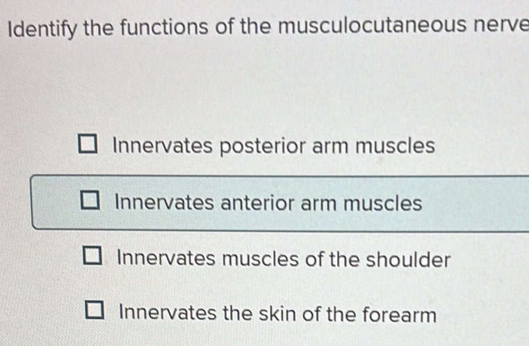 Solved: Identify the functions of the musculocutaneous nerve Innervates ...