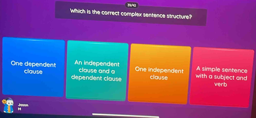 Solved: 39/42 Which is the correct complex sentence structure? One ...
