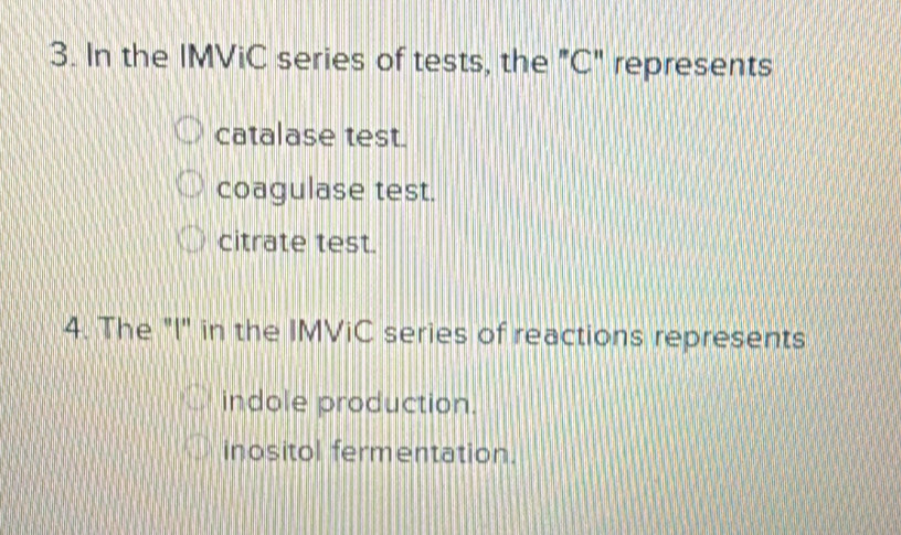 Solved: In the IMViC series of tests, the "C" represents catalase test ...