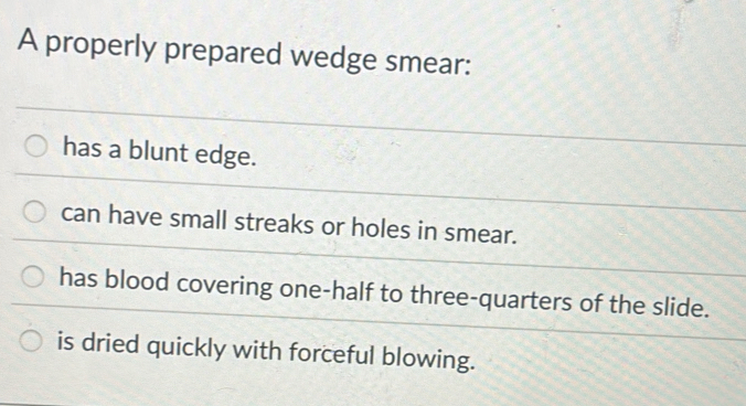 Solved: A properly prepared wedge smear: has a blunt edge. can have ...