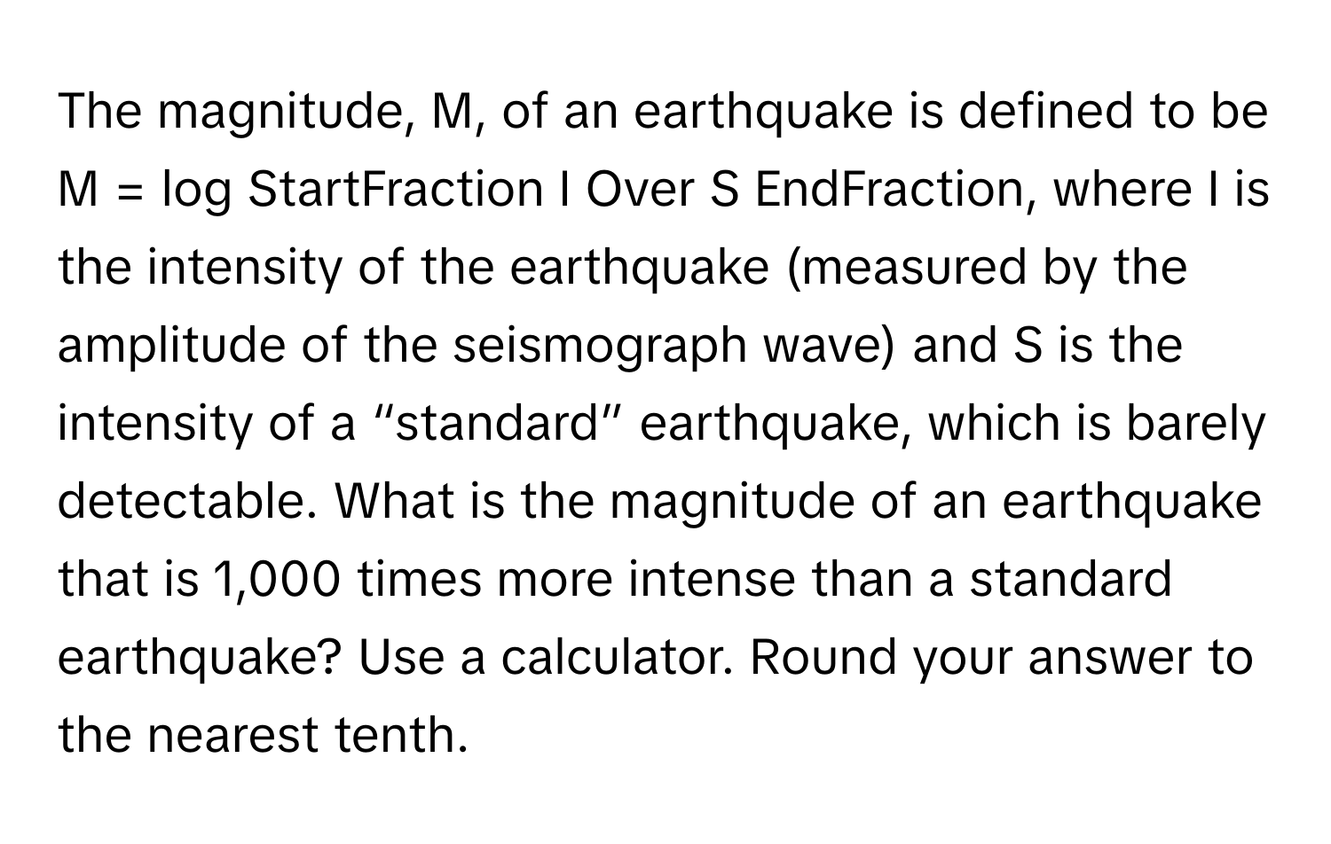 Solved: The magnitude, M, of an earthquake is defined to be M = log ...