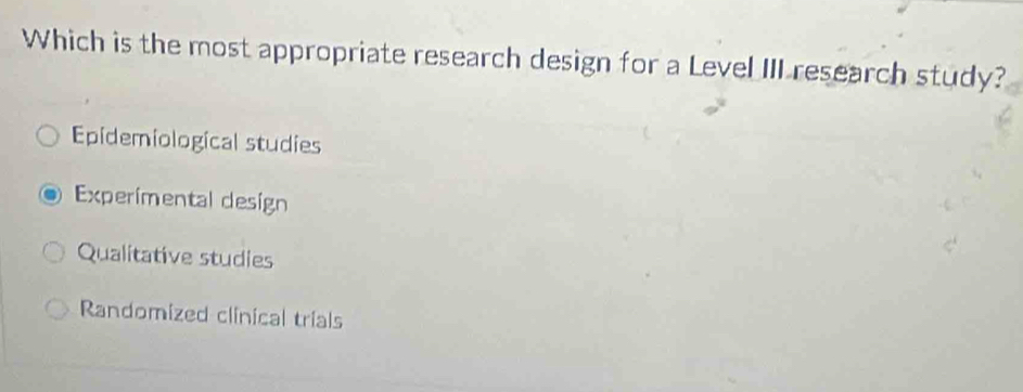 Solved: Which is the most appropriate research design for a Level III ...