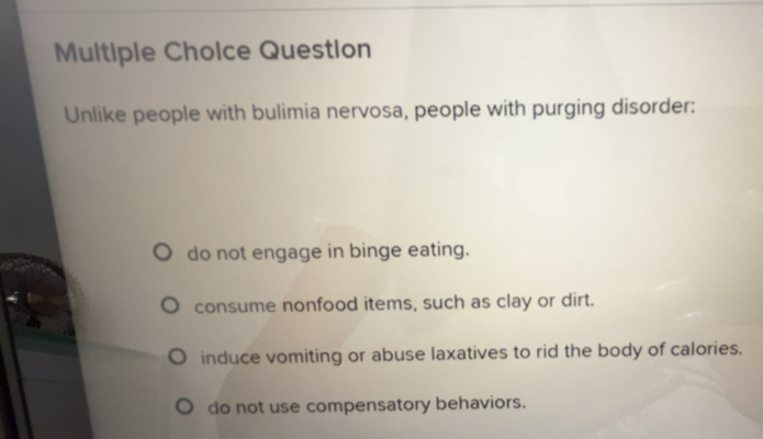 Solved: Question Unlike people with bulimia nervosa, people with ...