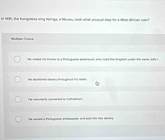 Solved: In 1491, the Kongolese king Nzinga, a Nkuwu, took what unusual ...