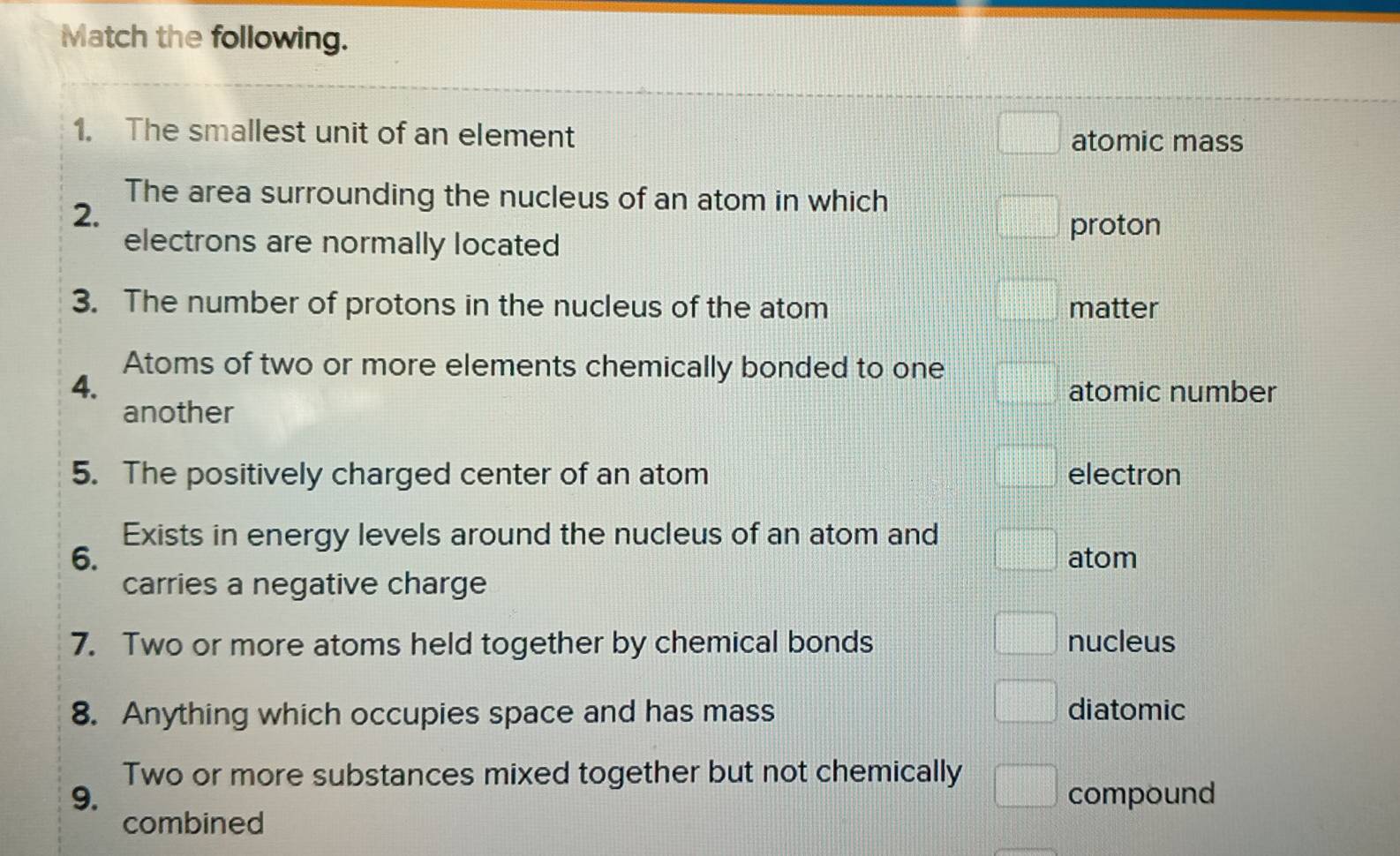 Solved: Match the following. 1. The smallest unit of an element atomic mass The area surrounding ...