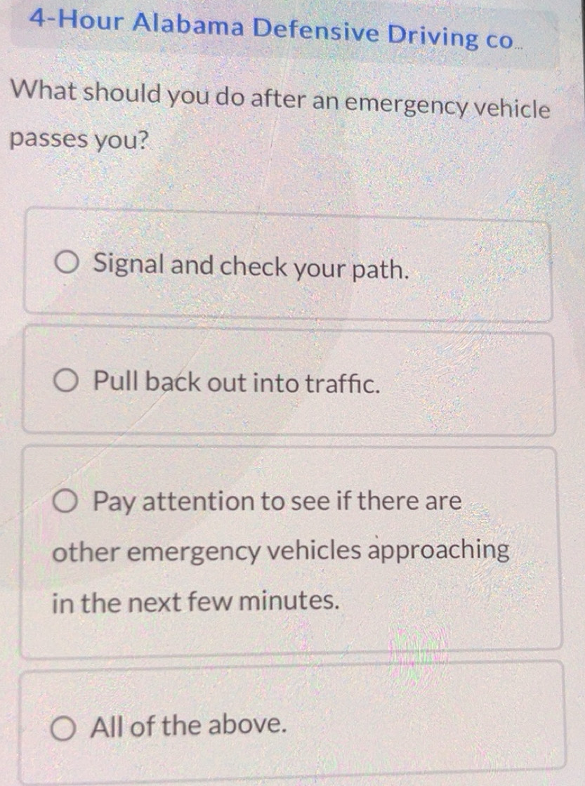 Solved: 4-Hour Alabama Defensive Driving co... What should you do after ...
