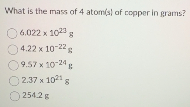 Solved: What is the mass of 4 atom(s) of copper in grams? 6.022* 10^(23 ...