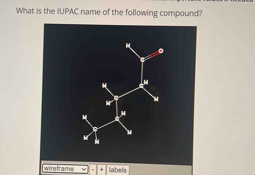 Solved: What is the IUPAC name of the following compound? wireframe ...