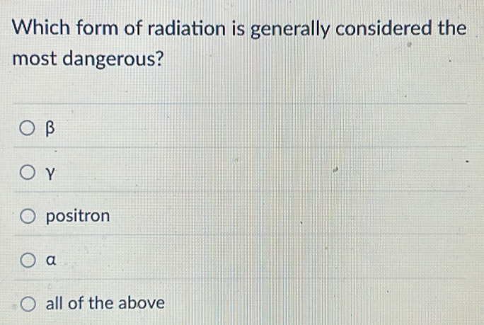 Solved: Which form of radiation is generally considered the most ...