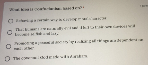 Solved: poin What idea is Confucianism based on? * Behaving a certain ...