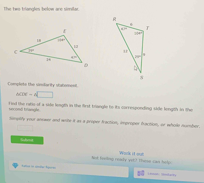 Solved: The two triangles below are similar. Complete the similarity ...