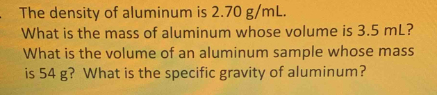 Solved: The density of aluminum is 2.70 g/mL. What is the mass of ...