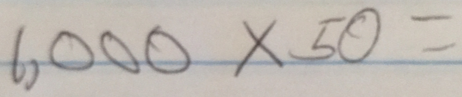 Solved: 6,000* 50= [Math]