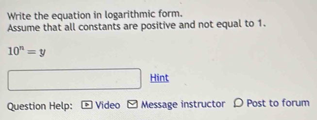Solved: Write the equation in logarithmic form. Assume that all constants are positive and not ...