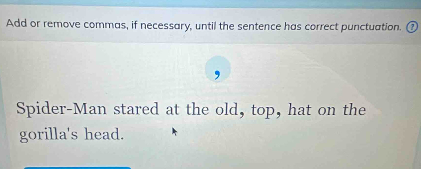 Solved: Add or remove commas, if necessary, until the sentence has ...