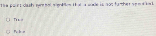 Solved: The point dash symbol signifies that a code is not further ...