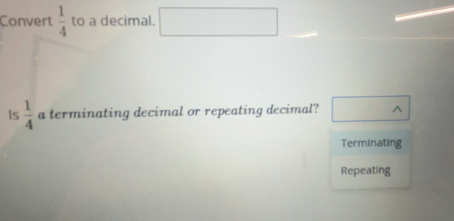 Solved: Convert 1/4 to a decimal. Is 1/4 a terminating decimal or ...