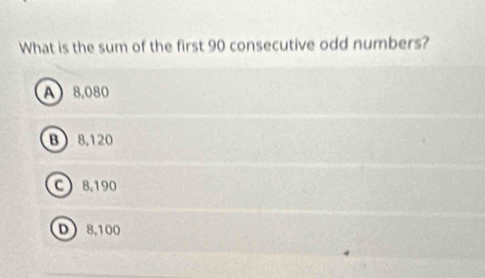 Solved: What is the sum of the first 90 consecutive odd numbers? A ...