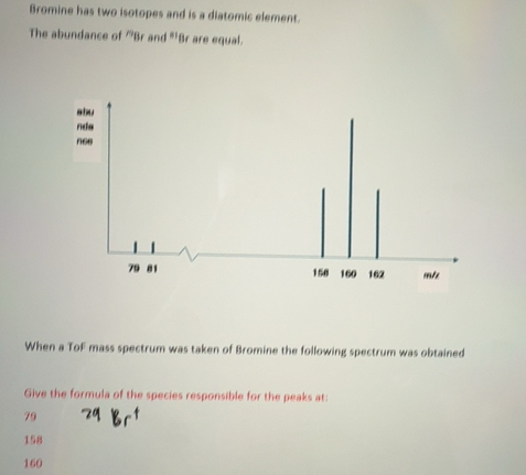Solved: Bromine has two isotopes and is a diatomic element. The ...
