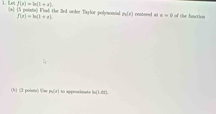 Solved: Let f(x)=ln (1+x). (a) (5 points) Find the 3rd order Taylor ...