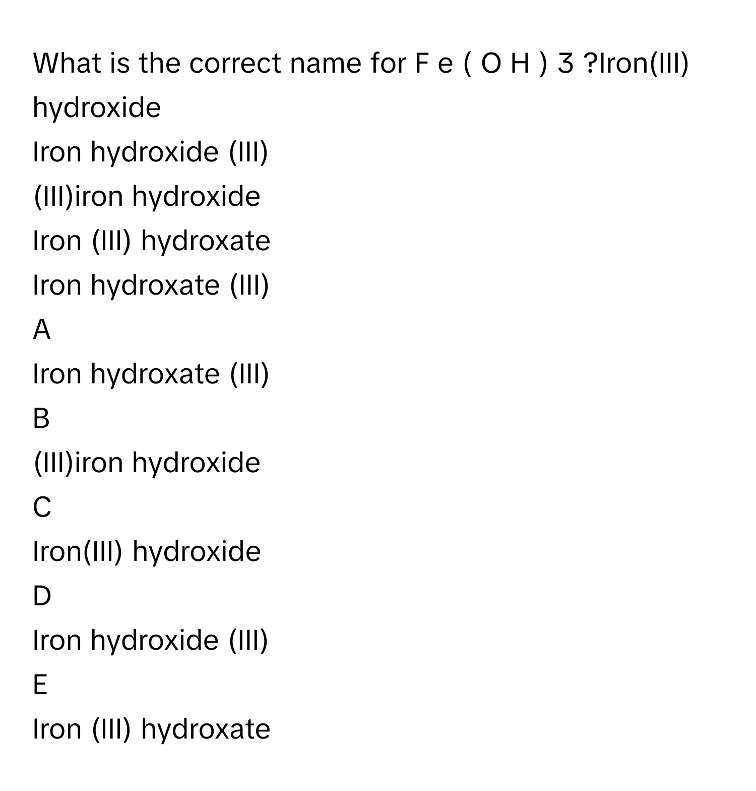 Solved: What is the correct name for F e ( O H ) 3 ?Iron(III) hydroxide ...
