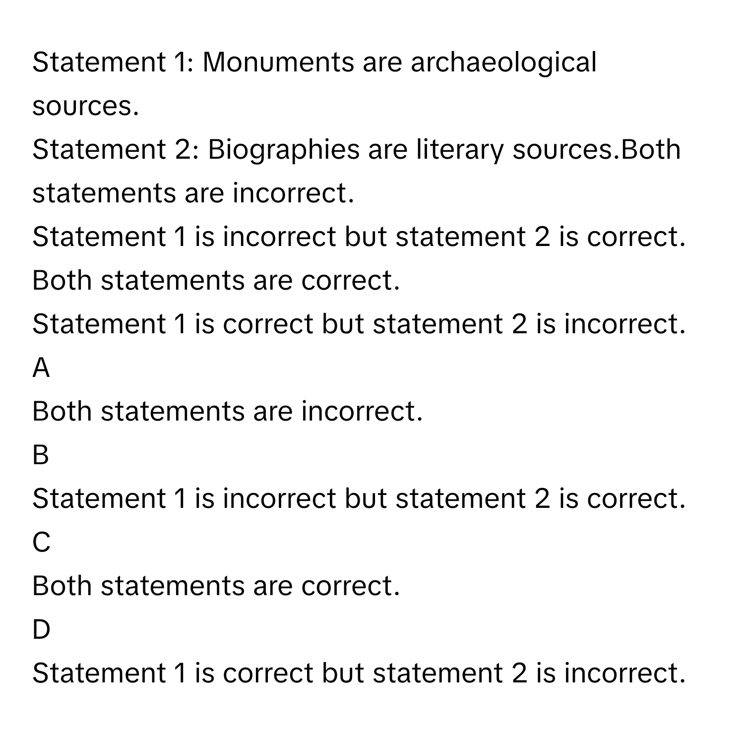 Solved: Statement 1: Monuments are archaeological sources. Statement 2 ...