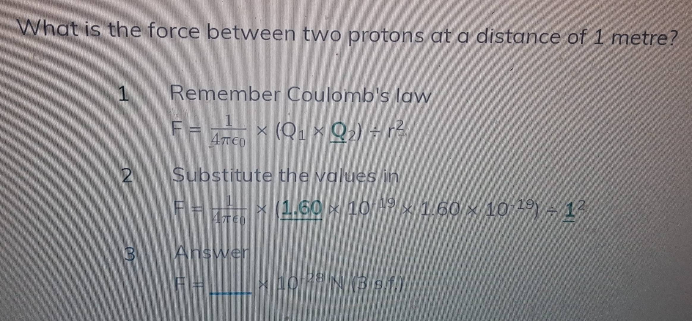 Solved: What is the force between two protons at a distance of 1 metre ...