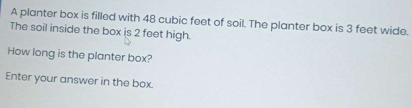 Solved: A planter box is filled with 48 cubic feet of soil. The planter ...