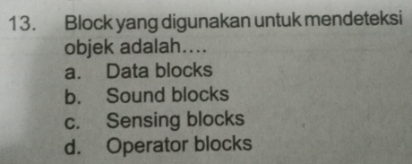 Telah dijawab:Block yang digunakan untuk mendeteksi objek adalah.... a ...
