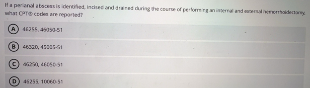 Solved: If a perianal abscess is identified, incised and drained during ...