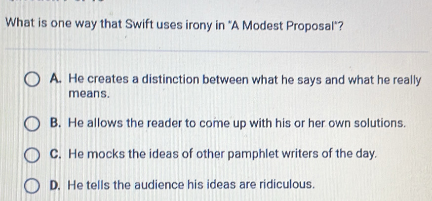 Solved: What is one way that Swift uses irony in 'A Modest Proposal'? A ...