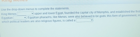 Solved: Use the drop-down menus to complete the statements, King Menes ...