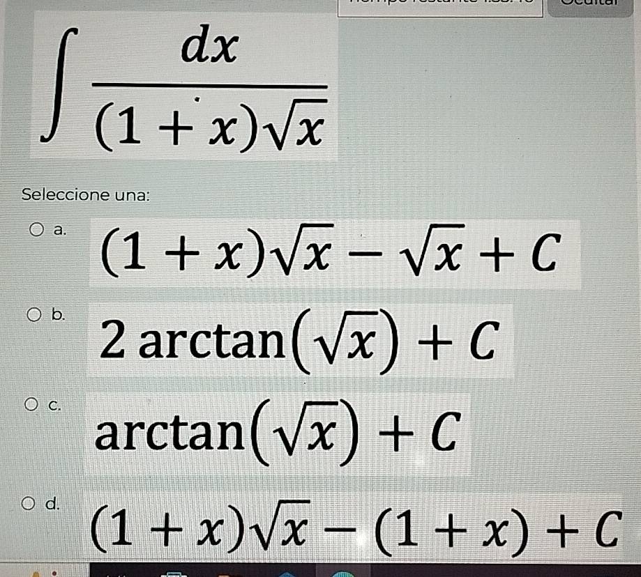 Resuelto:∈t dx/(1+x)sqrt(x) Seleccione una: a. (1+x)sqrt(x)-sqrt(x)+C b ...
