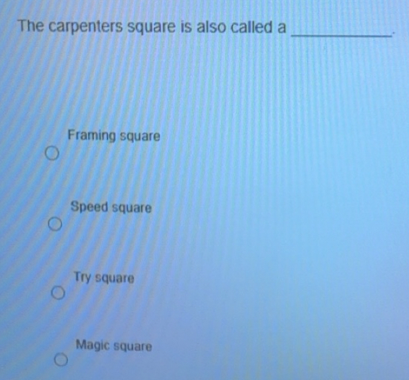 Solved: The carpenters square is also called a_ . Framing square Speed square Try square Magic ...