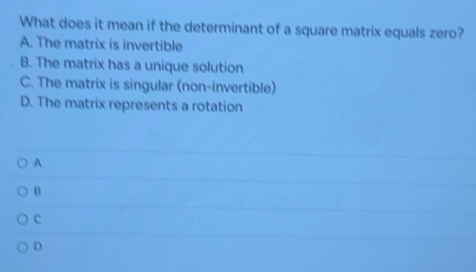 Gelöst:What does it mean if the determinant of a square matrix equals ...