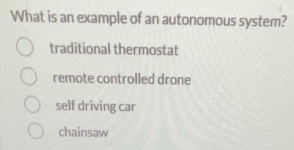 Solved: What is an example of an autonomous system? traditional ...