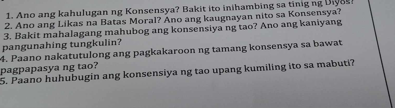 Solved: Ano ang kahulugan ng Konsensya? Bakit ito inihambing sa tinig ng Dıyos? 2. Ano ang Likas ...