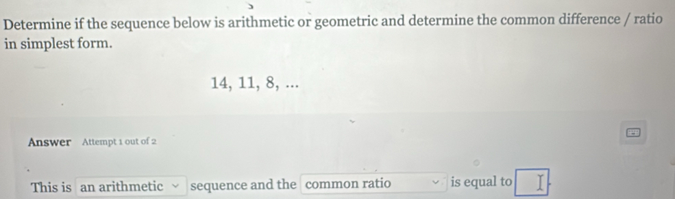 Gelöst:Determine if the sequence below is arithmetic or geometric and ...
