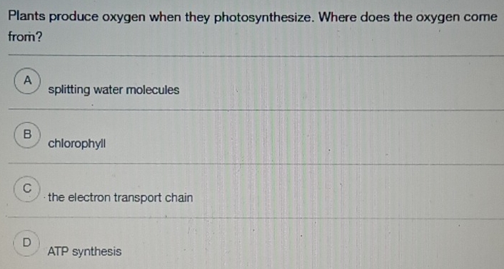 Solved: Plants produce oxygen when they photosynthesize. Where does the ...