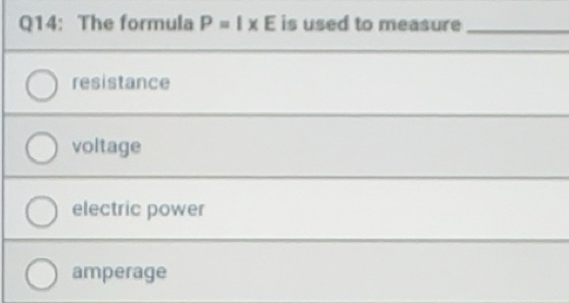 Solved: The formula P=I* E is used to measure_ resistance voltage ...