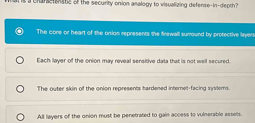 Solved: What is a characteristic of the security onion analogy to ...