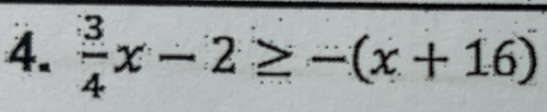Solved: 3/4 x-2≥ -(x+16) [Math]