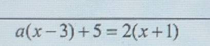Solved: a(x-3)+5=2(x+1) [Math]