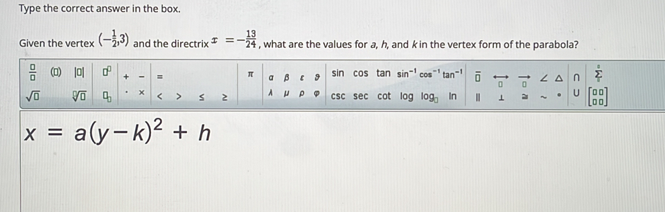 Solved: Type the correct answer in the box. Given the vertex (- 1/2 ,3 ...