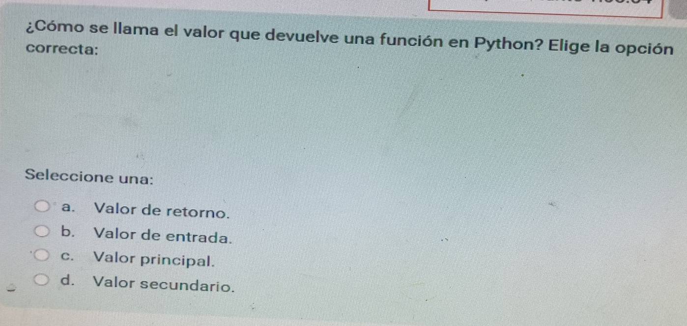 Resuelto:¿Cómo se llama el valor que devuelve una función en Python? Elige la opción correcta: Sele
