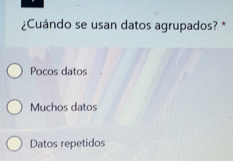 Resuelto:¿Cuándo se usan datos agrupados? * Pocos datos Muchos datos ...